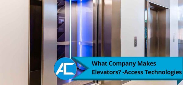 What company makes elevators? -Access Technologies - Access Technologies